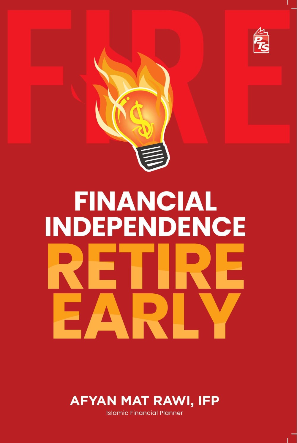 F.I.R.E: Financial Independence Retire Early - Buku - PTS